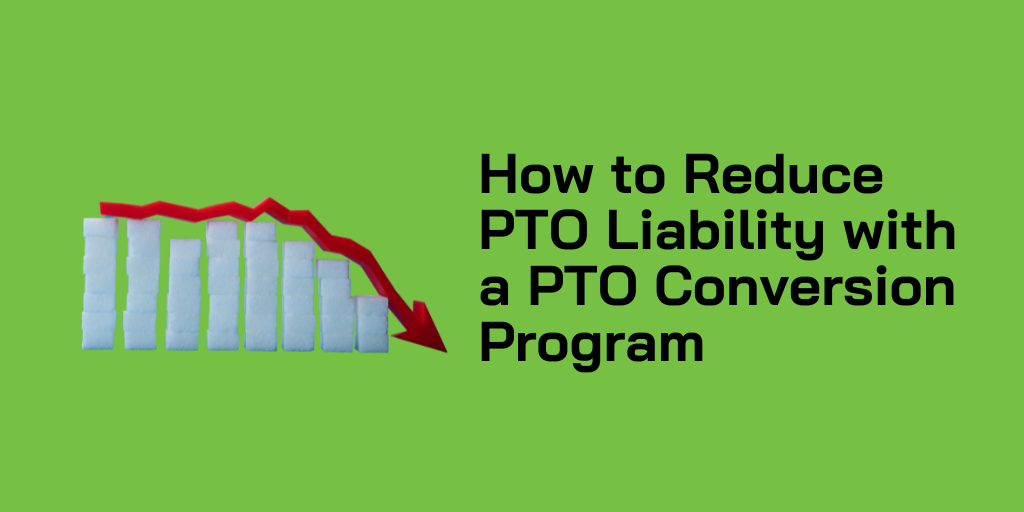 How to Reduce PTO Liability with a PTO Conversion Program